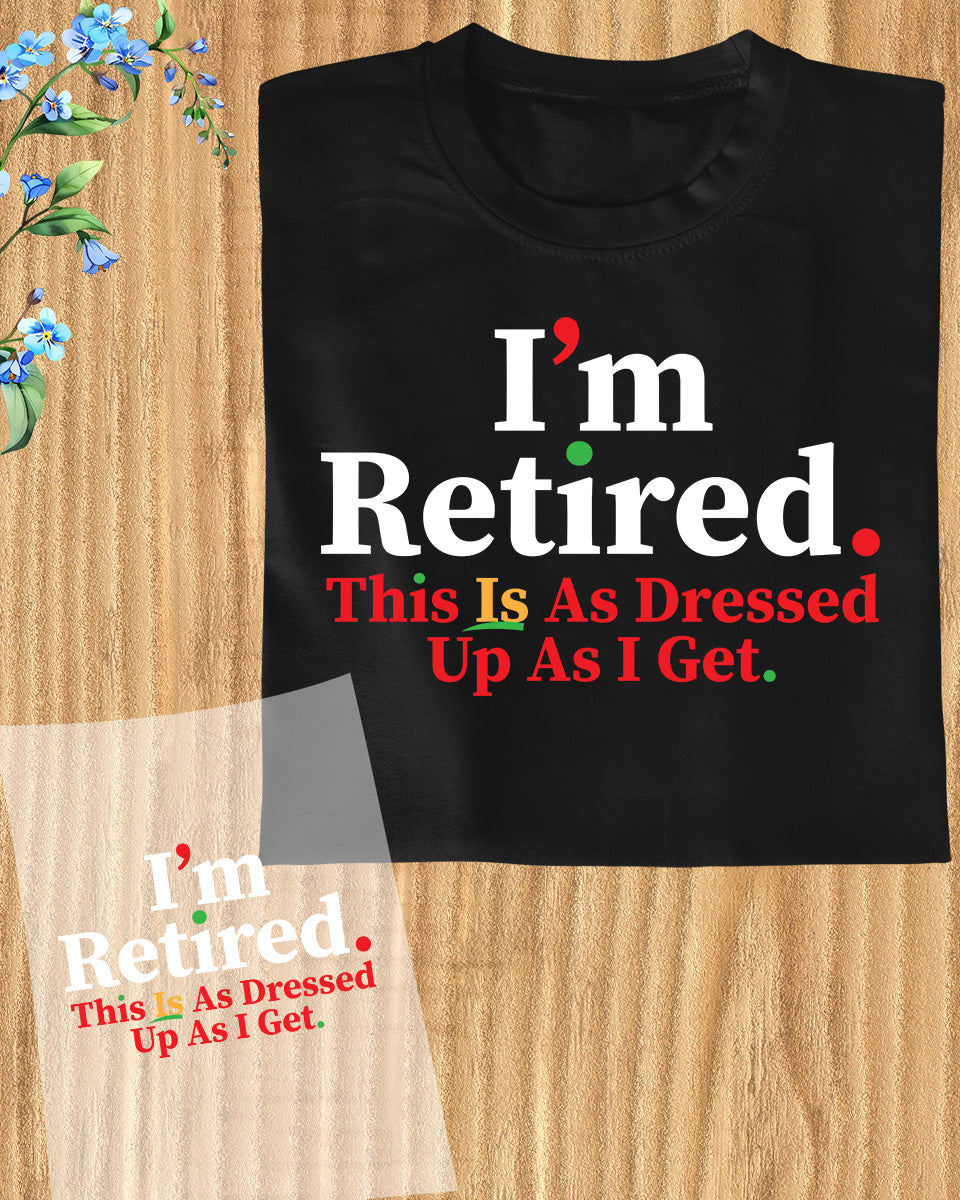 I'm Retired This is Dress Up I get Trendy DTF Transfer Film – Super ...