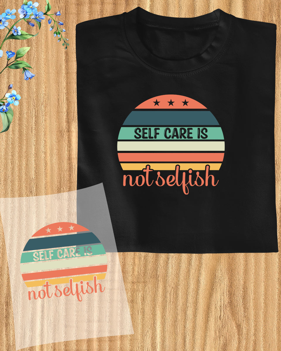 Self Care is Not Selfish Vintage DTF Transfer Film – Super Custom Tees