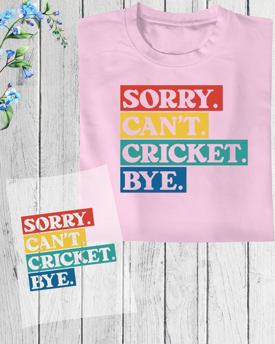 Sorry Can't Cricket Bye DTF Transfer Film – Super Custom Tees